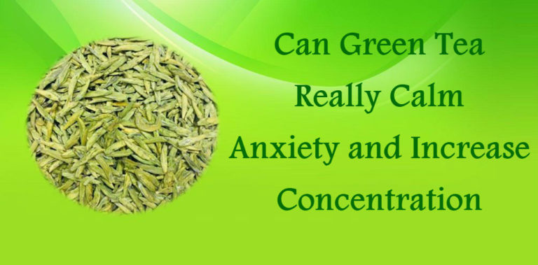 Can Green Tea Really Calm Anxiety & Increase Concentration | Changsha ...